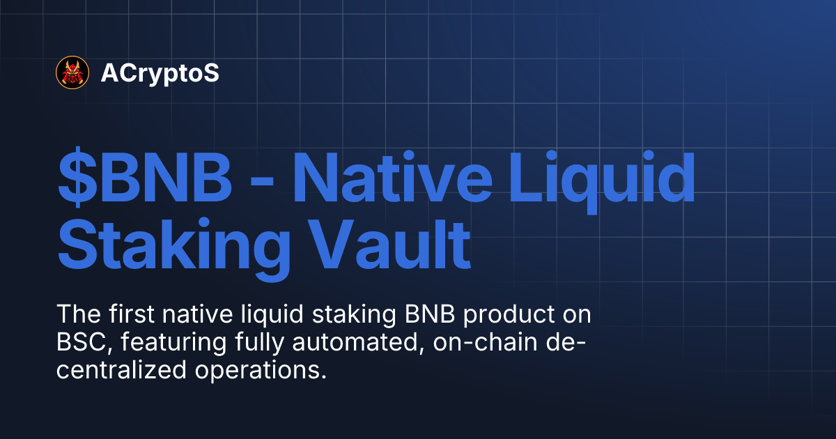 $BNB - Native Liquid Staking Vault | ACryptoS